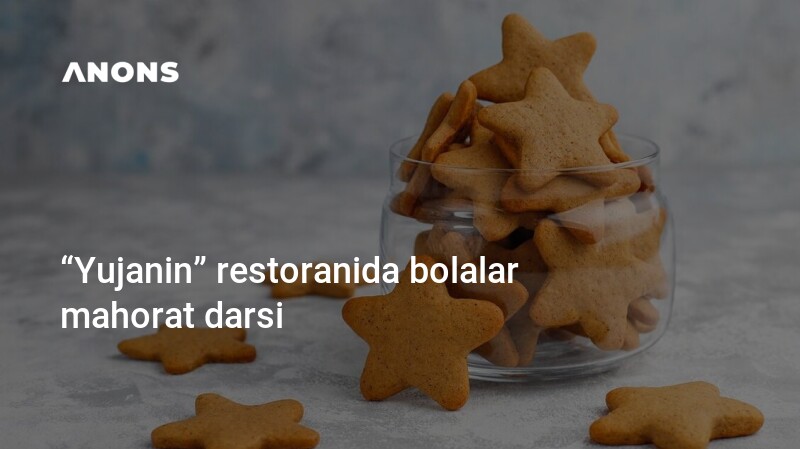 ANONS.uz - “Yujanin” restoranida bolalar mahorat darsi