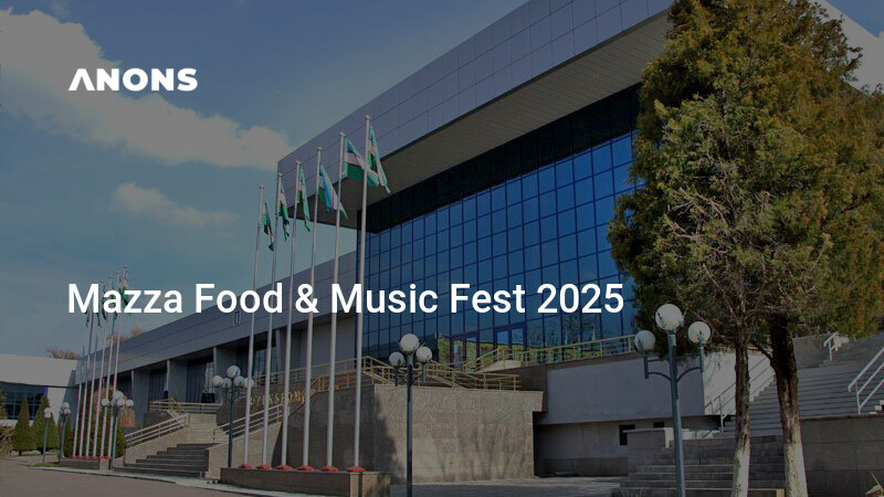 ANONS.uz - Mazza Food & Music Fest 2025