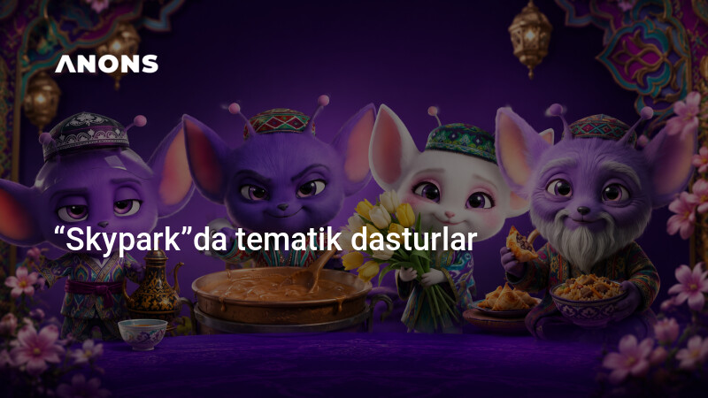 ANONS.uz - “Skypark”da tematik dasturlar