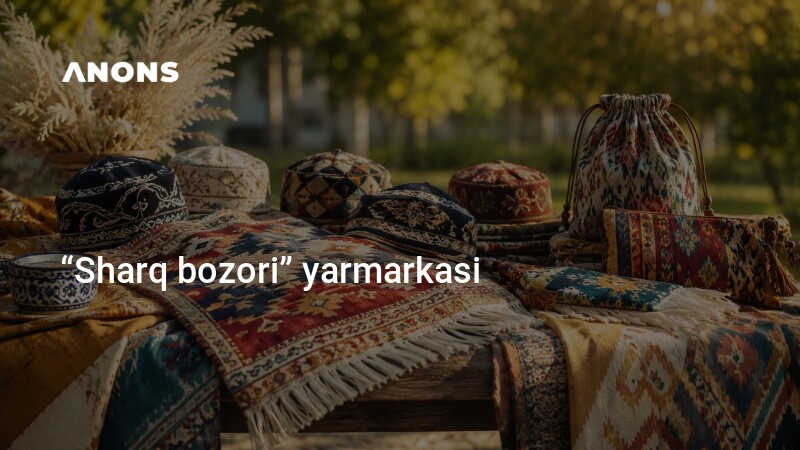 ANONS.uz - “Sharq bozori” yarmarkasi