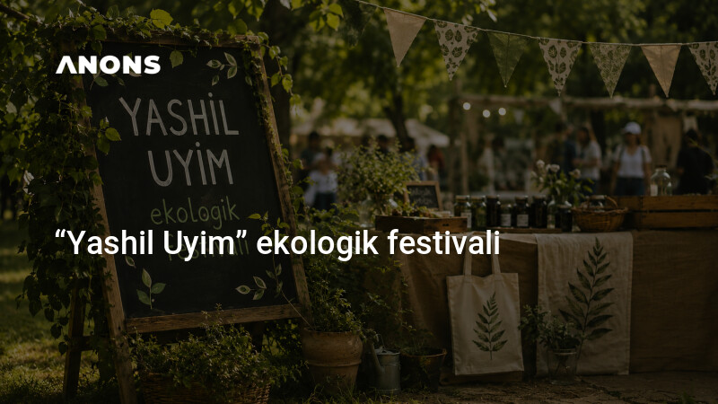 ANONS.uz - “Yashil Uyim” ekologik festivali